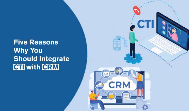 Five Reasons Why You Should Integrate CTI with CRM